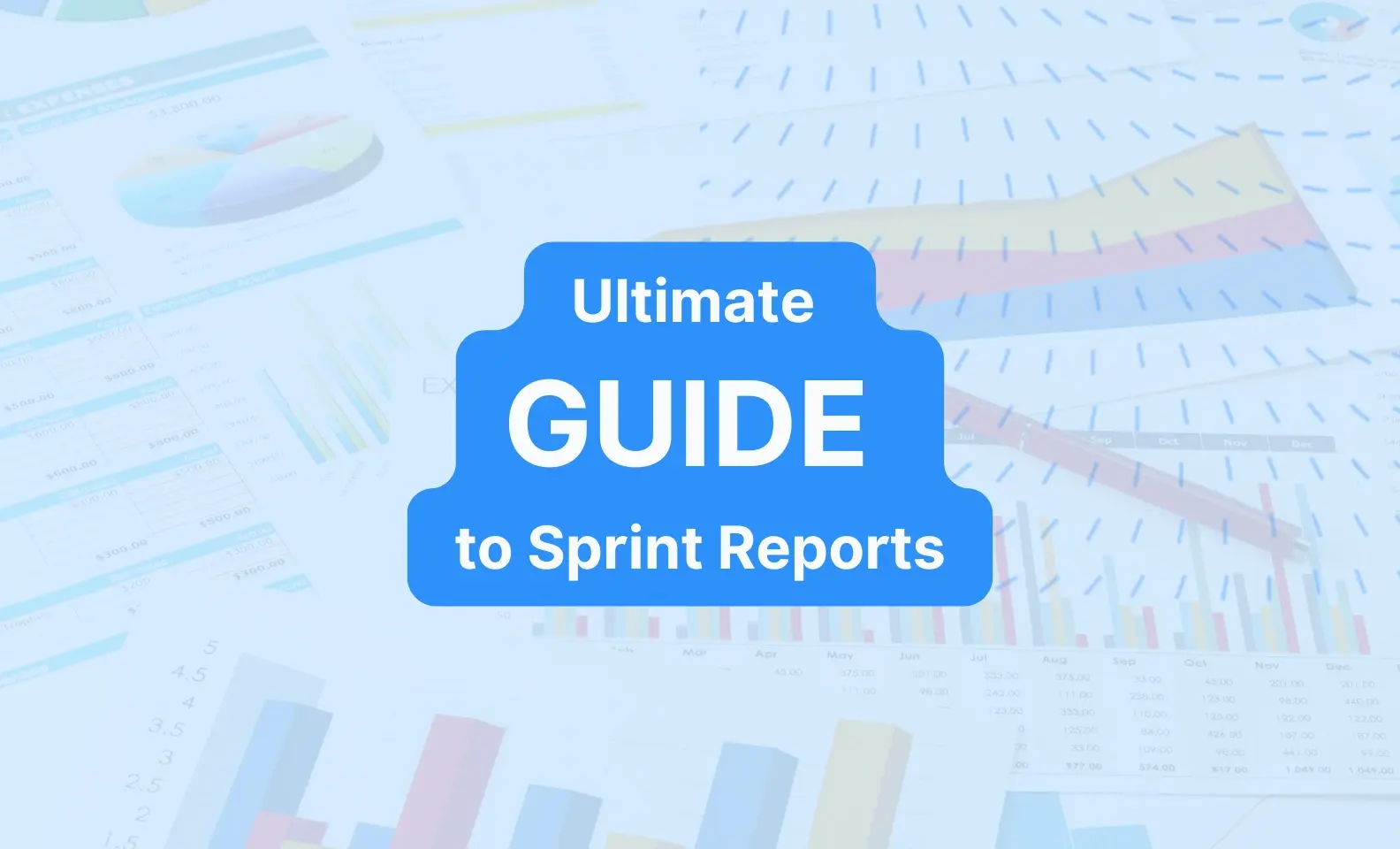 Sprint Reports: The Ultimate Guide for Agile Teams [+ Free Template]
