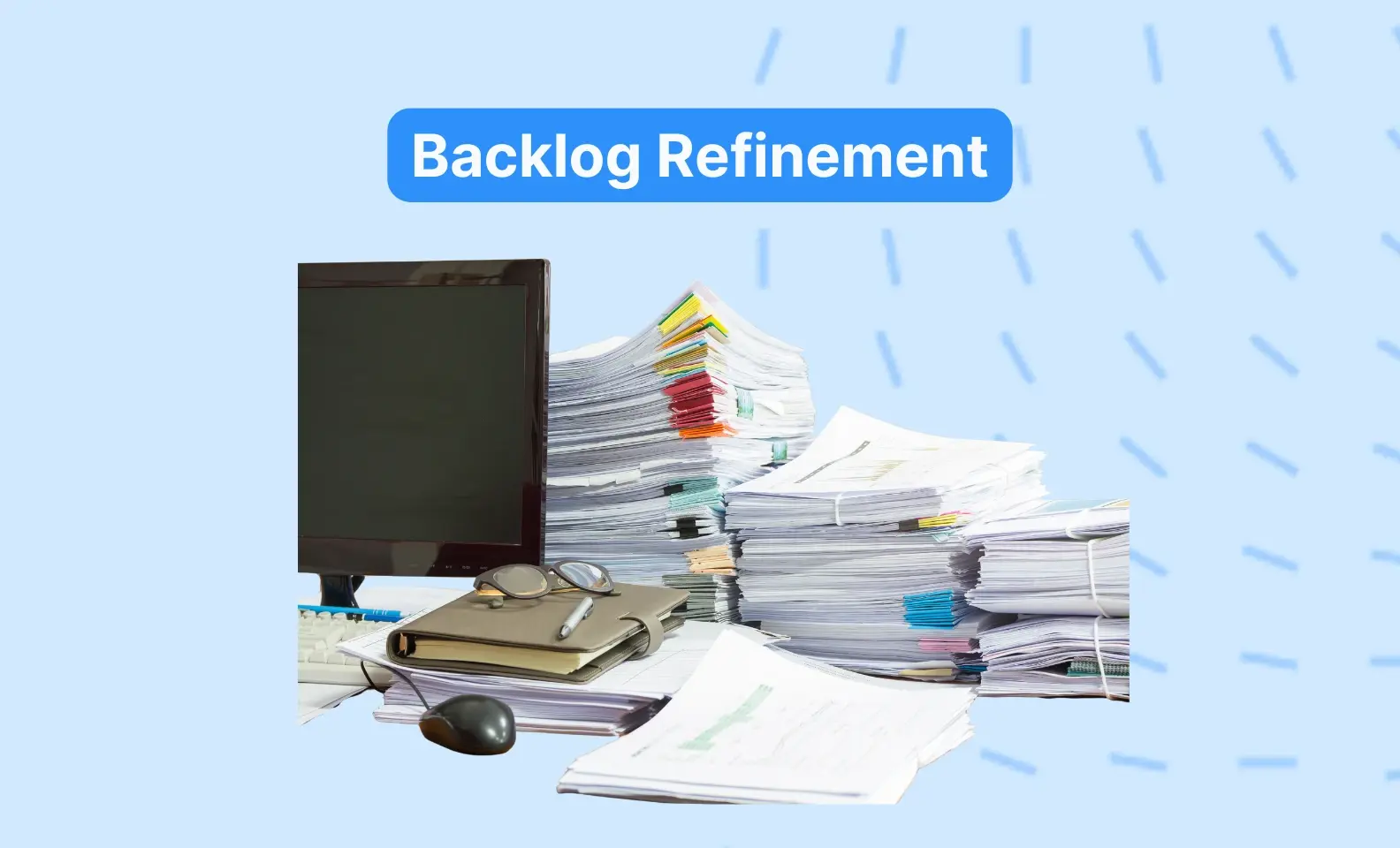 Backlog Refinement: How to Keep Your Sprint on Track